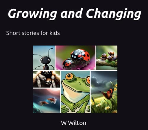 Growing and Changing: Short stories for kids by W C Wilton Jr. | Goodreads