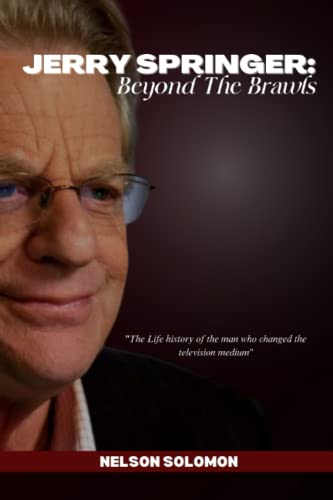 JERRY SPRINGER: Beyond The Brawls: The Life History Of The Man Who ...