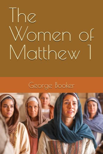 The Women of Matthew 1 by George Booker | Goodreads