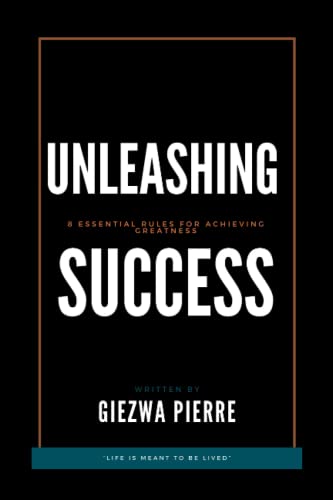 UNLEASHING SUCCESS: 8 Essential Rules For Achieving Greatness by GIezwa ...