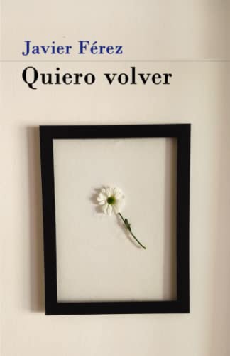 Quiero Volver (Spanish Edition) by Javier Férez | Goodreads
