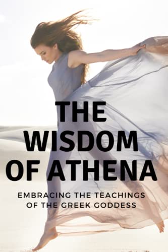 The Wisdom of Athena: Embracing the Teachings of the Greek Goddess by ...