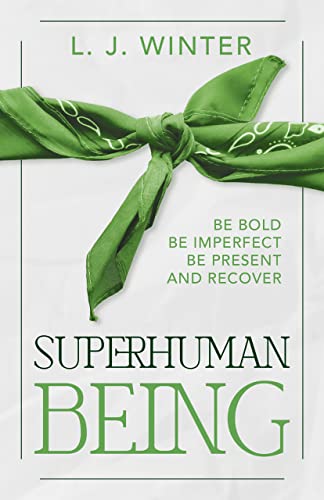 SuperHuman Being: Be Bold Be Imperfect Be Present and Recover by L.J ...