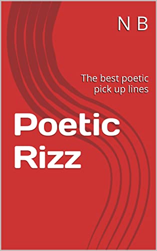 Poetic Rizz: The best poetic pick up lines by N B | Goodreads