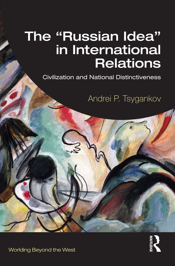 The “Russian Idea” in International Relations: Civilization and National Distinctiveness by ...