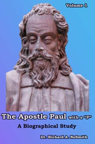 The Apostle Paul With a “P” : A Biographical Study by Dr. Richard A ...