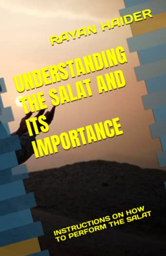 UNDERSTANDING THE SALAT AND ITS IMPORTANCE: INSTRUCTIONS ON HOW TO ...