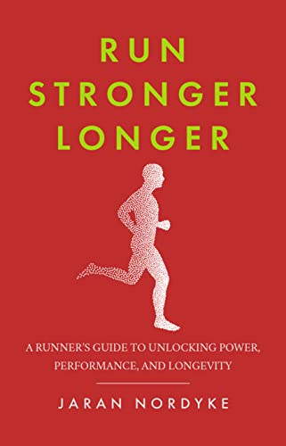 Run Stronger Longer: A Runner’s Guide to Unlocking Power, Performance ...