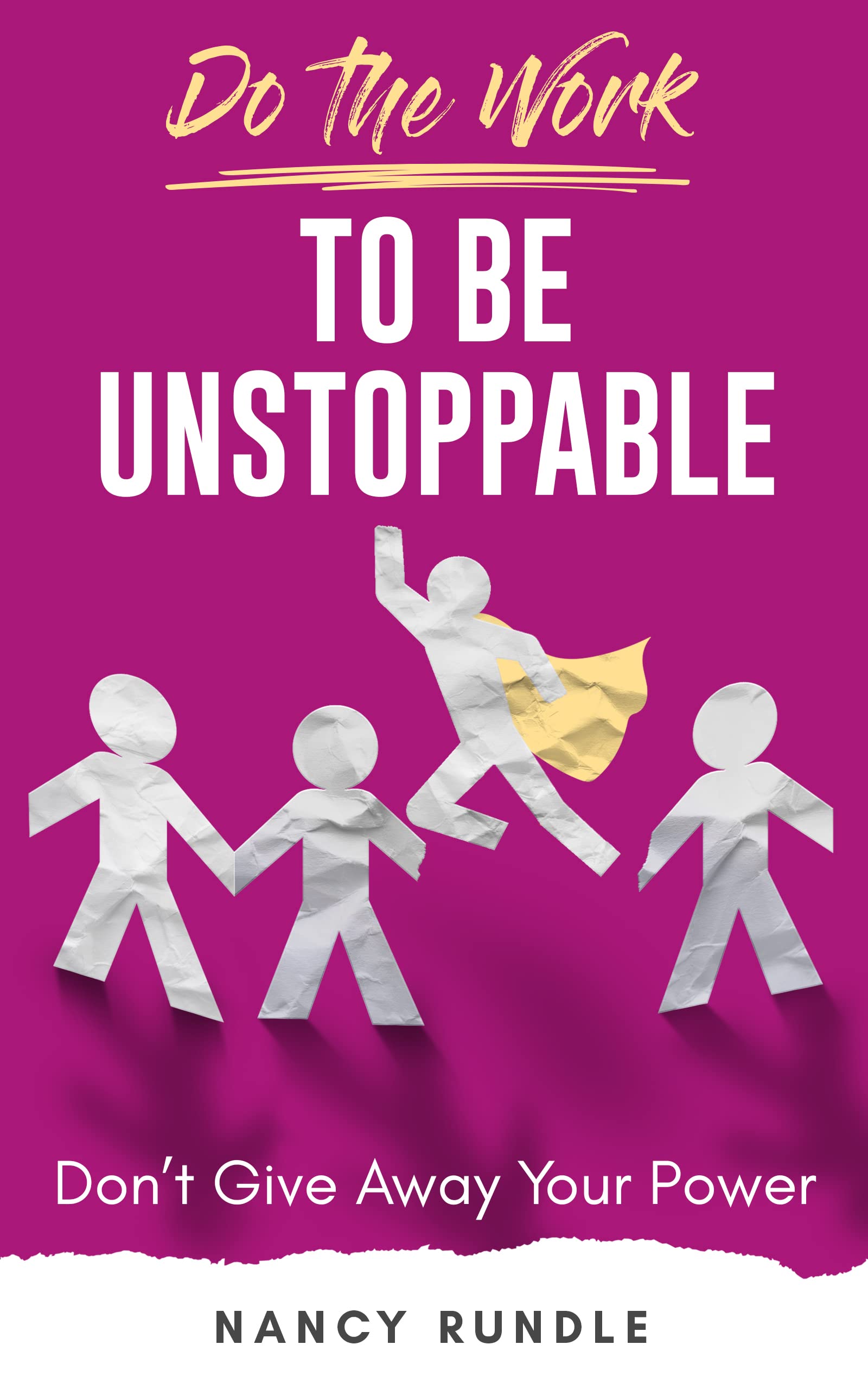 Do the Work to Be Unstoppable: Don't Give Away Your Power by Nancy ...