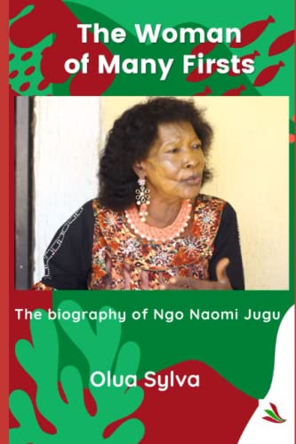 The Woman of Many First: The Biography of Ngo Naomi Jugu by Sylva Olua ...