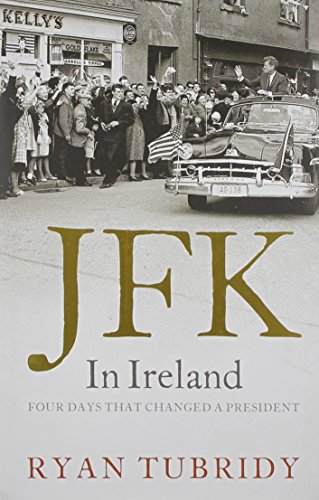 JFK In Ireland: Four Days that Changed a President by Ryan Tubridy ...