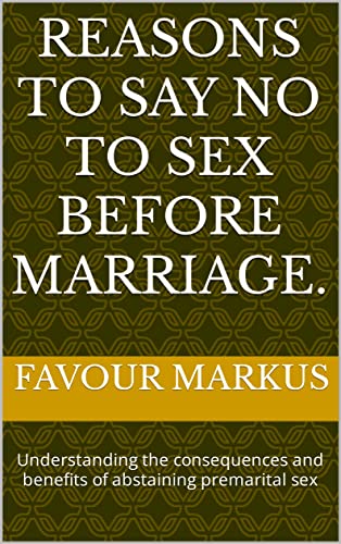 Reasons To Say No To Sex Before Marriage Understanding The