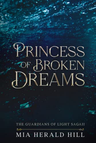 Princess of Broken Dreams: An Epic Fantasy Novel by Mia Herald Hill ...