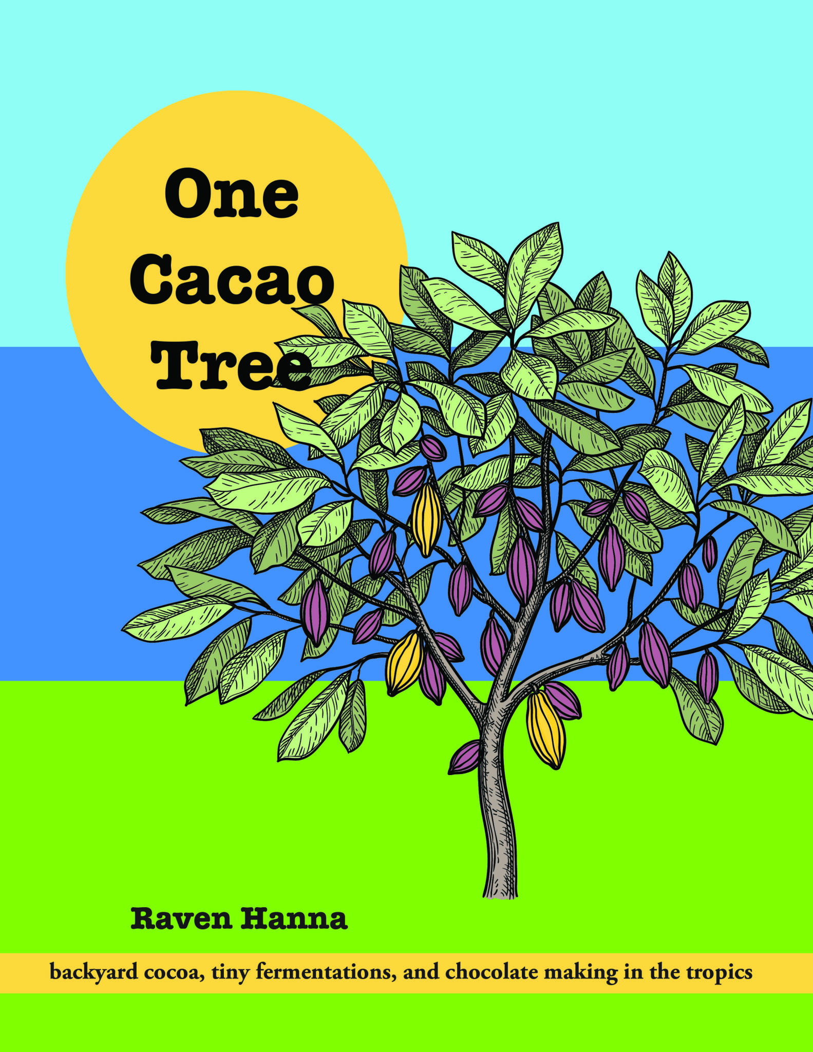 One Cacao Tree. A guide to backyard cacao, tiny fermentations and ...