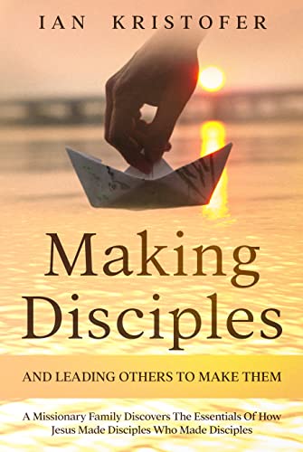 Making Disciples And Leading Others To Make Them: A Missionary Family ...
