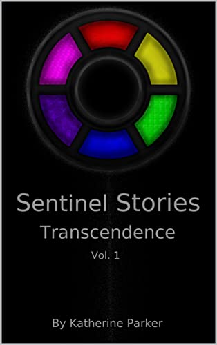 Sentinel Stories: Transcendence: Volume 1 by Katherine Parker | Goodreads