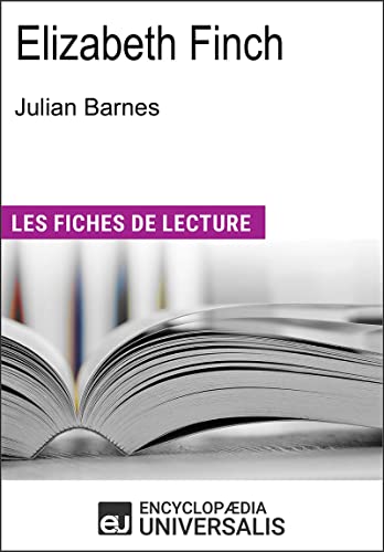 Elizabeth Finch de Julian Barnes: "Les Fiches de Lecture d'Universalis ...