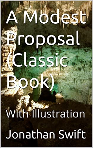 A Modest Proposal (Classic Book): With Illustration by Jonathan Swift ...