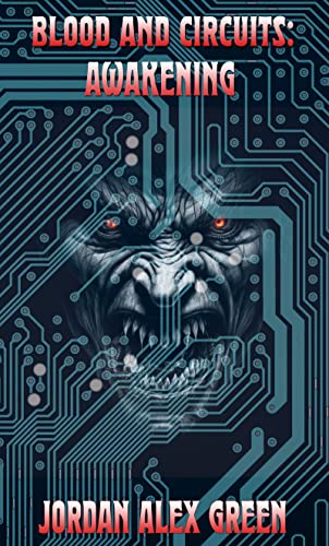Blood and Circuits: Awakening by Jordan Alex Green | Goodreads
