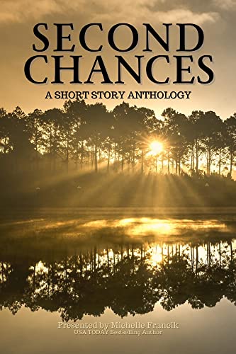 Second Chances: A Short Story Anthology by Michelle Francik | Goodreads