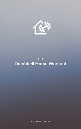 The Dumbbell Home Workout Journal: Your pocket personal trainer for at ...