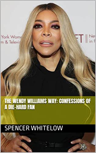 The Wendy Williams Way: Confessions of a Die-Hard Fan by Spencer ...