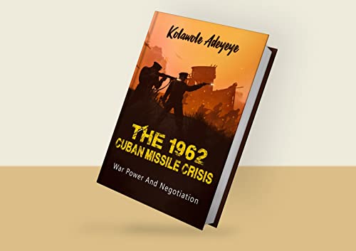 The 1962 Cuban Missile Crisis: War, Power, & Negotiation: Political ...
