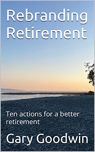 Rebranding Retirement: Ten actions for a better retirement by Gary ...