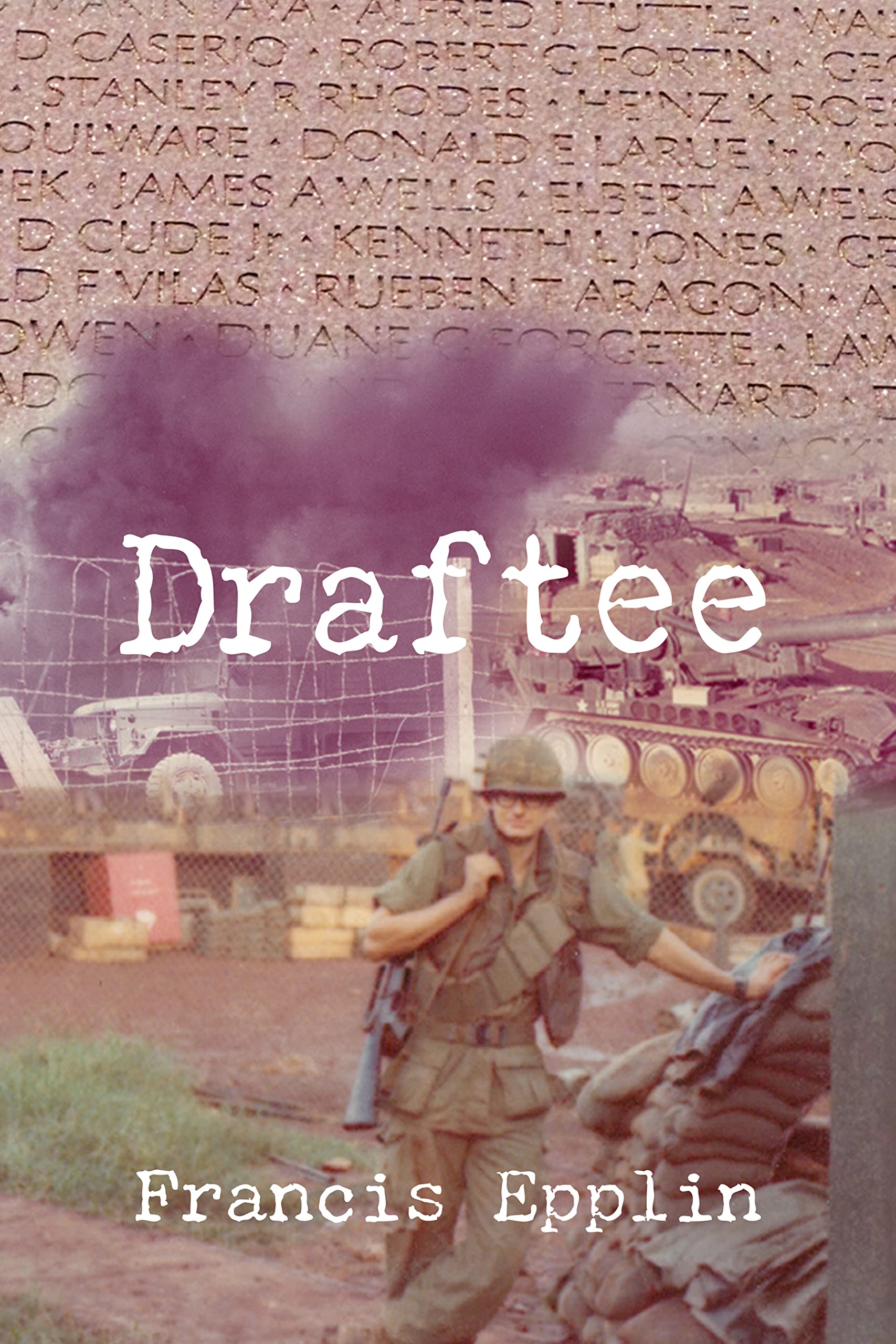 Draftee: Vietnam, A Draftee's Story, A War Fought by Draftees, and an ...
