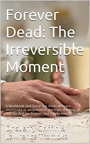Forever Dead: The Irreversible Moment: A Workbook and Diary: For those ...