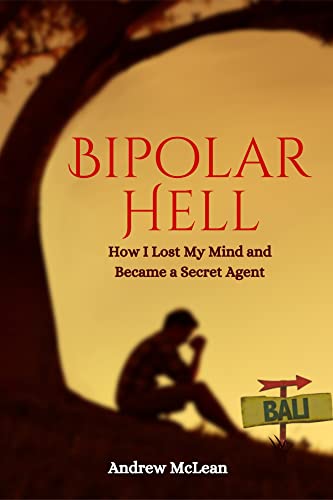 Bipolar Hell: How I Lost My Mind and Became a Secret Agent by Andrew ...