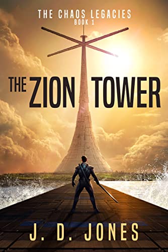 The Zion Tower (The Chaos Legacies: Book 1) by J.D. Jones | Goodreads