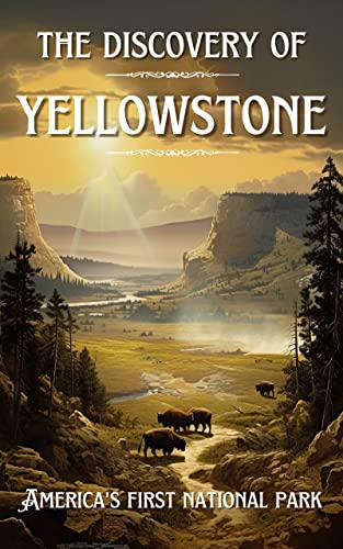 Discovery of Yellowstone: Yellowstone is the Majestic Land That ...