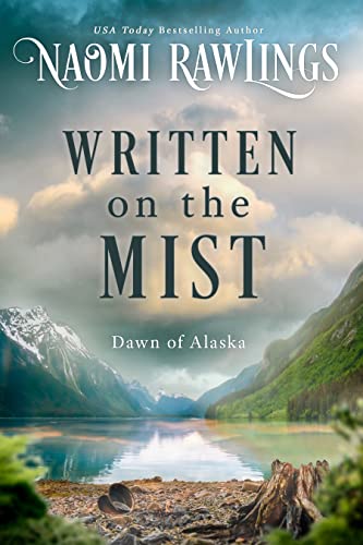 Written on the Mist (Dawn of Alaska #1) by Naomi Rawlings | Goodreads