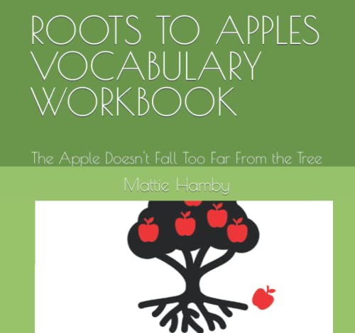 ROOTS TO APPLES VOCABULARY WORKBOOK: The Apple Doesn't Fall Too Far ...