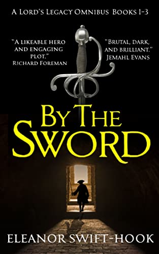 By the Sword: A Lord’s Legacy Omnibus Books 1-3 by Eleanor Swift-Hook ...
