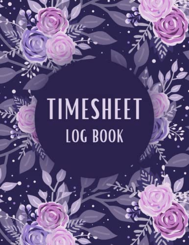 Timesheet Log Book: Timesheet Log Book to Record Time and Work Hours ...