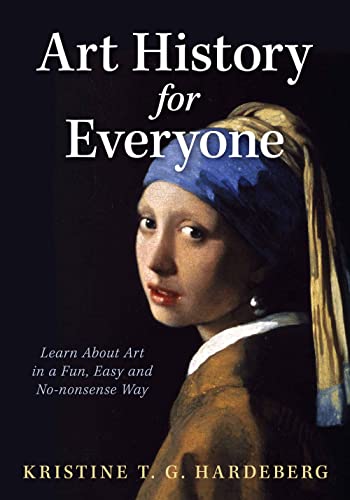 Art History for Everyone: Learn Art in a Fun, Easy, No-Nonsense Way by ...