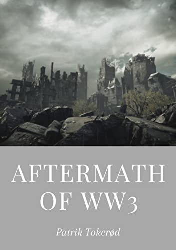 Aftermath of WW3 : A Terrifying Tale from the Distant Future by Patrik ...