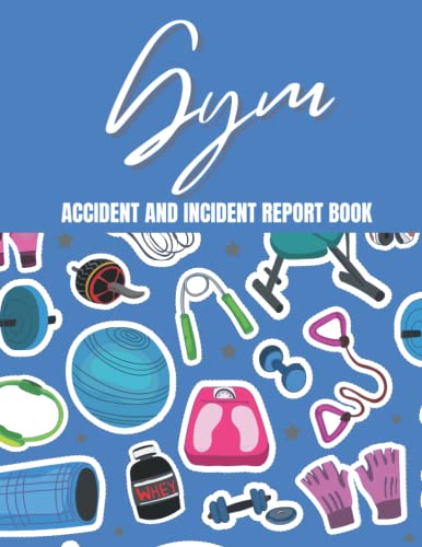 Gym Accident and Incident Report Book: A Health & Safety Log for Gym ...