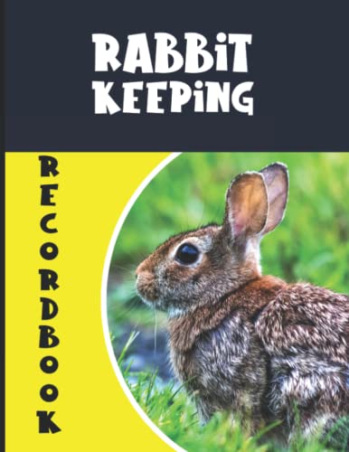 Rabbit Keeping Record Book: A complete Rabbitry Management Logbook 120 ...