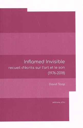 Inflamed Invisible by David Toop | Goodreads