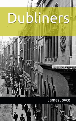 Dubliners: The original 1914 collection of Irish short stories by James ...