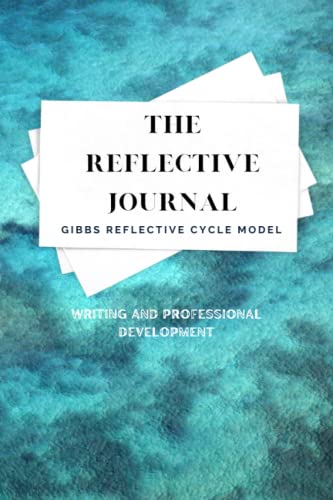 The Reflective Journal Gibbs Reflective Cycle Model: Writing and ...