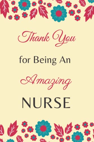 Thank You For Being An Amazing Nurse: An Inspirational Notebook ...