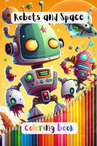 Robots and Space Coloring Book: Robots and Space: A coloring book with ...