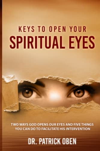 Keys to Open Your Spiritual Eyes: Two Ways God Opens Your Eyes and Five ...