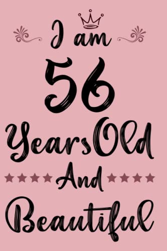 I am 56 Years Old And Beautiful: Birthday Gift For Girls & Women ...