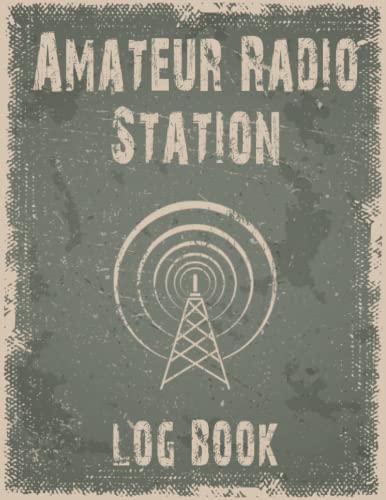 Amateur Radio Station Log Book: Amateur Radio Log Book, Ham Radio Log ...