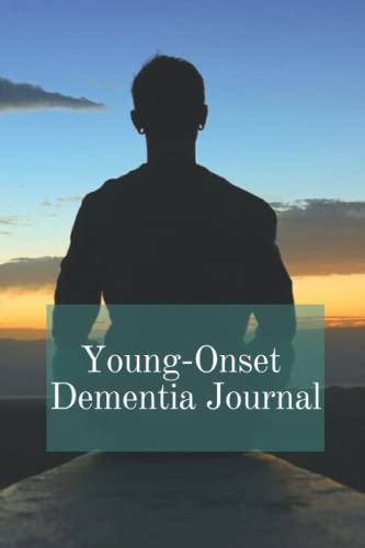 Young-Onset Dementia Journal: A Notebook for Your Record of Living with ...